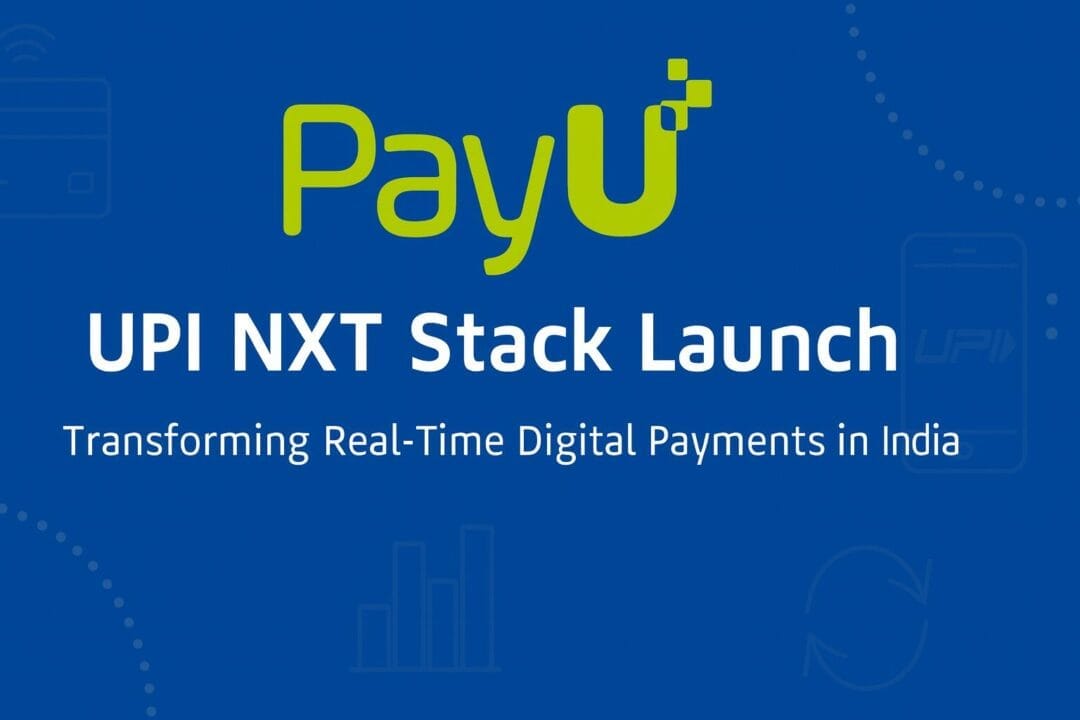 PayU UPI NXT Stack Launches to Revolutionize India’s UPI Payments